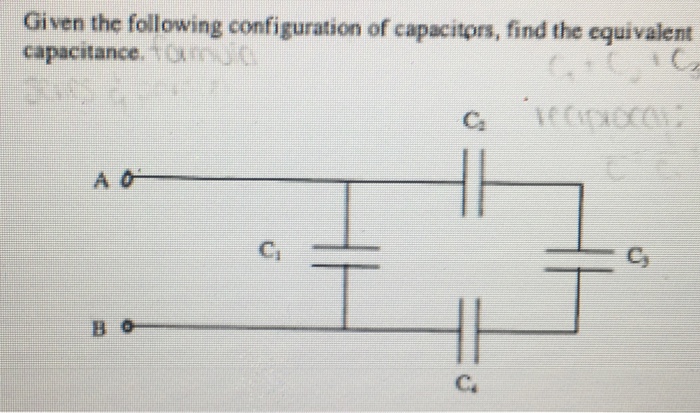 Solved Given the following configuration of capacitors, find | Chegg.com