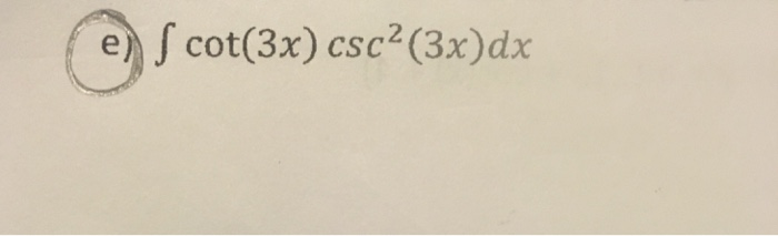 Solved integral cot(3x) csc^2 (3x)dx | Chegg.com