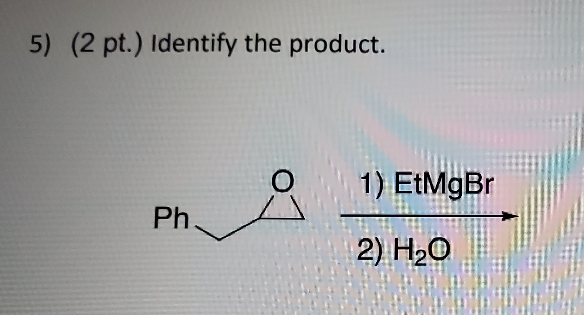 Solved 5) (2 pt.) Identify the product. 1) EtMgBr 2) H2O | Chegg.com
