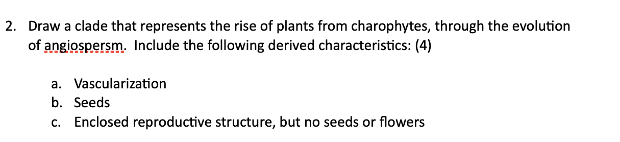 Solved 2. Draw a clade that represents the rise of plants | Chegg.com