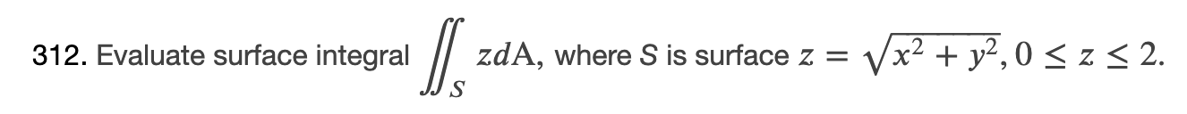 Solved Evaluate surface integral ∬SzdA, where S ﻿is surface | Chegg.com