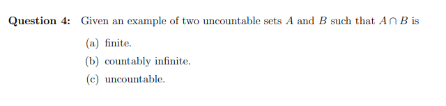 Solved Question 4: Given an example of two uncountable sets | Chegg.com