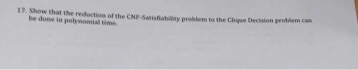 Solved 17. Show that the reduction of the CNF-Satisfiability | Chegg.com