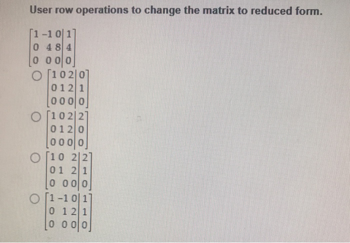 Solved User row operations to change the matrix to reduced | Chegg.com