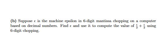 (b) Suppose e is the machine epsilon in 6-digit | Chegg.com