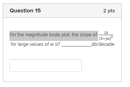 Solved Question 15 2 pts 10 On the magnitude bode plot, the | Chegg.com