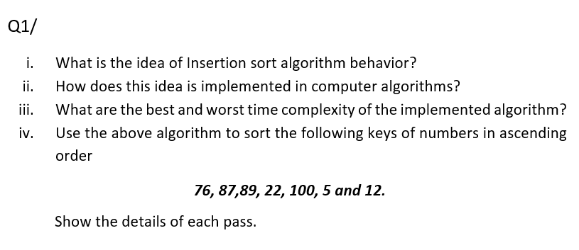 Solved Q1/ i. What is the idea of Insertion sort algorithm | Chegg.com