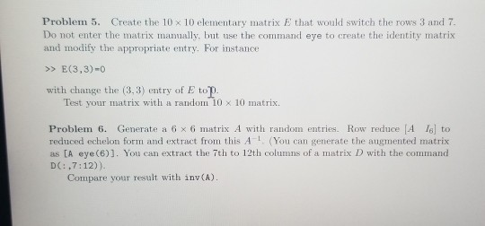 Solved Problem 5. Create the 10 x 10 elementary matrix E | Chegg.com