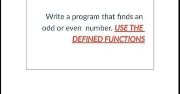 Solved Write a program that finds an odd or even number. USE | Chegg.com
