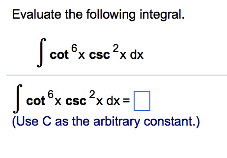 Solved Evaluate the following integral. 6 cot x csc x dx 6 | Chegg.com