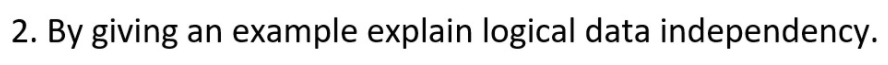 Solved 2. By giving an example explain logical data | Chegg.com