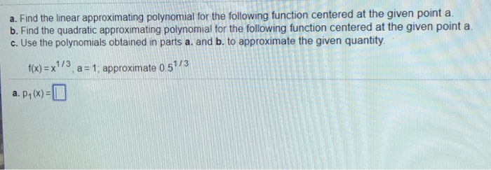 Solved a. Find the linear approximating polynomial for the | Chegg.com