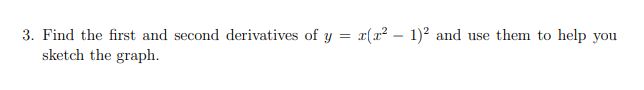 Solved Find the first and second derivatives of y=x(x2-1)2 | Chegg.com