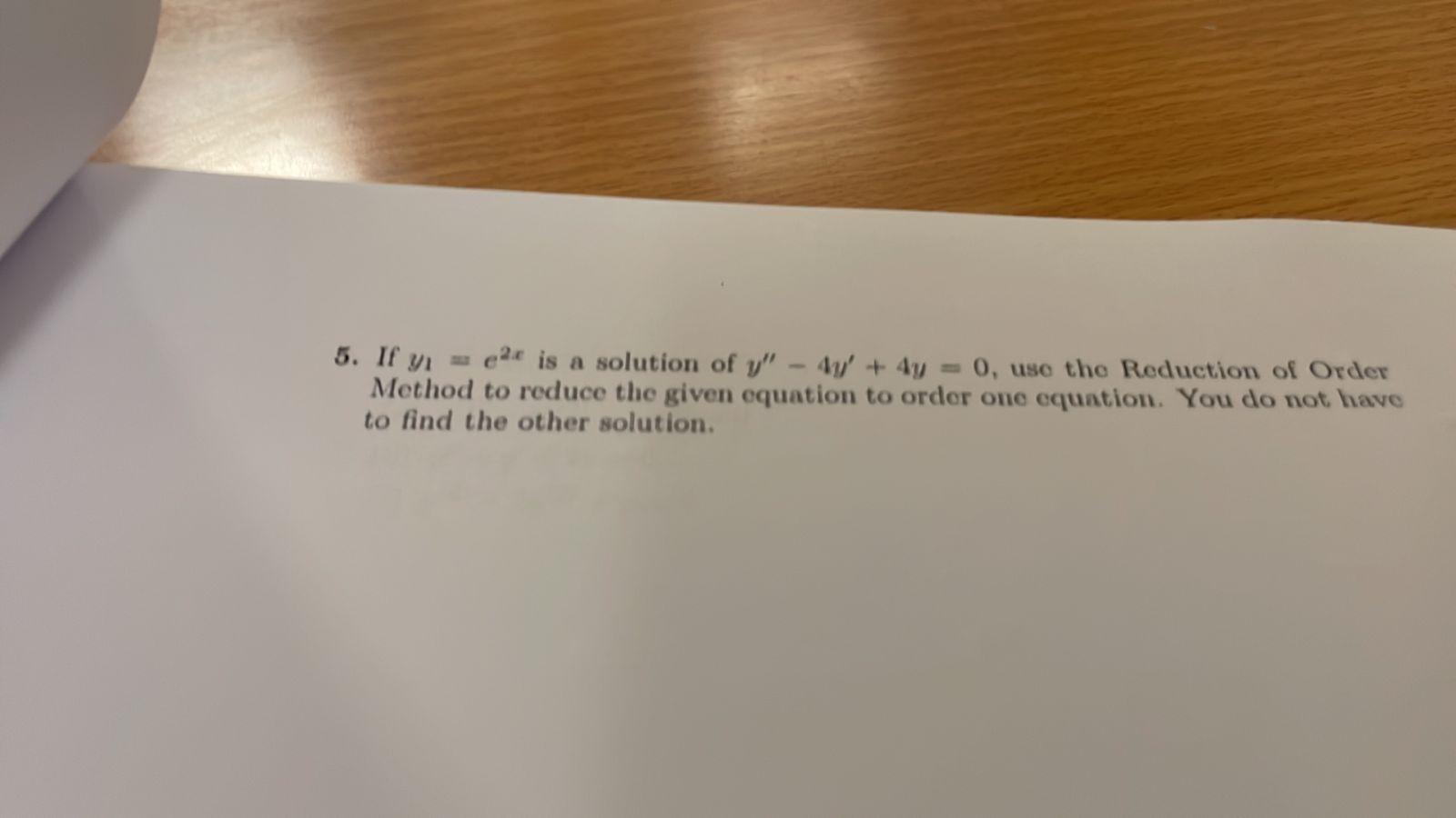 Solved 5. If y1=e2x is a solution of y′′−4y′+4y=0, use the | Chegg.com