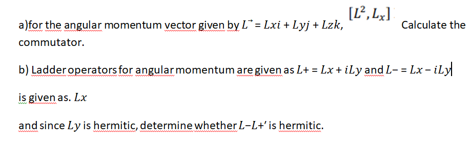 Solved [L²,Lx] a)for the angular momentum vector given by Ľ' | Chegg.com