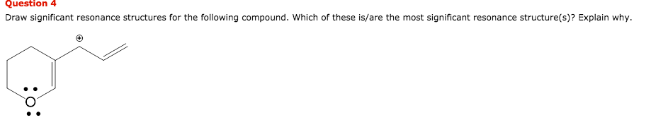 Solved Question 4 Draw significant resonance structures for | Chegg.com Solved Question 4 Draw significant resonance structures for | Chegg.com