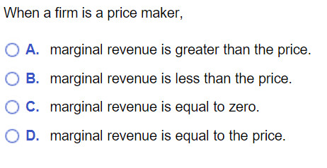 Solved When a firm is a price maker,A. ﻿marginal revenue is | Chegg.com