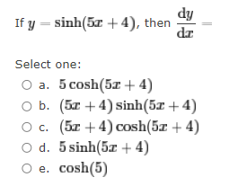 Solved dy If y=sinh(5x + 4), then dr Select one: O a. 5 | Chegg.com