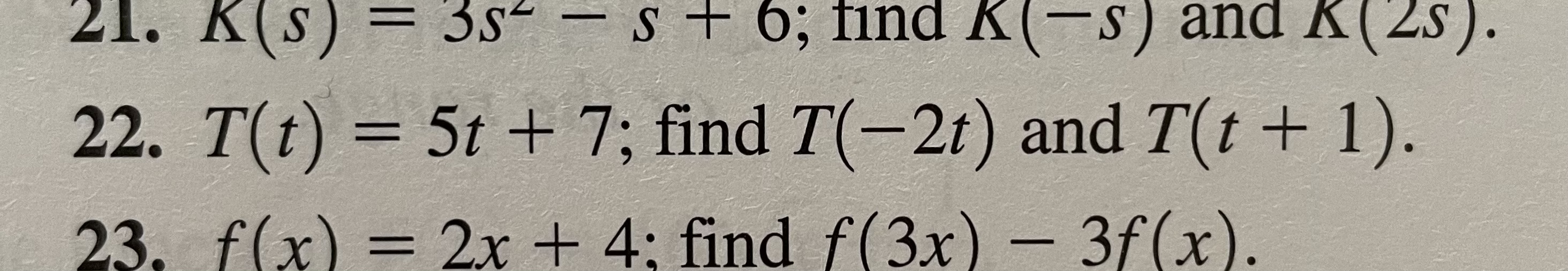 Solved 22. T(t)=5t+7; find T(−2t) and T(t+1). 23. f(x)=2x+4; | Chegg.com