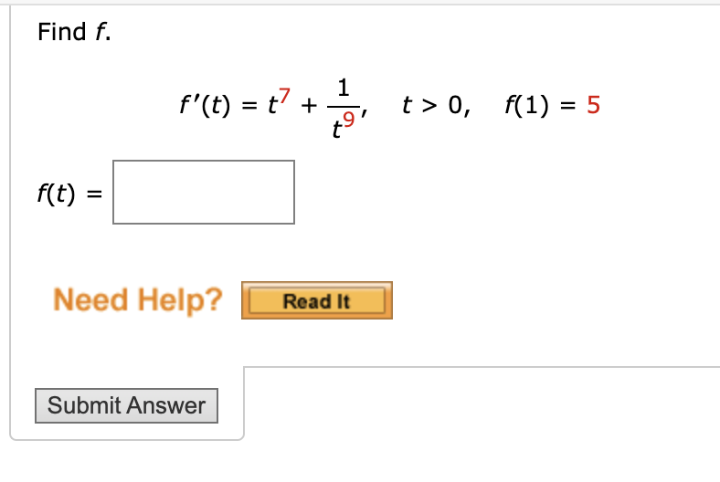 Solved Find f. f′(t)=t7+t91,t>0,f(1)=5 f(t)= | Chegg.com