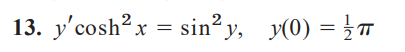 Solved 13. y′cosh2x=sin2y,y(0)=21π | Chegg.com