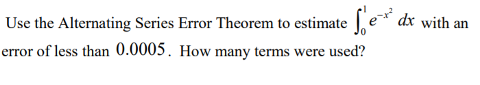 Solved Use the Alternating Series Error Theorem to estimate | Chegg.com