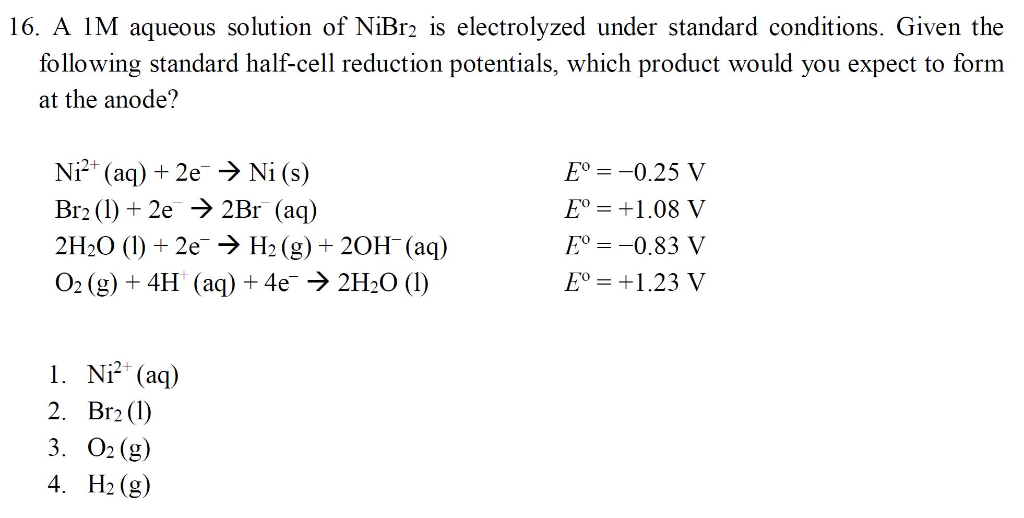 Solved 16. A 1M aqueous solution of NiBr2 is electrolyzed | Chegg.com