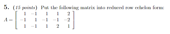 Solved 1 5. (15 points) Put the following matrix into | Chegg.com