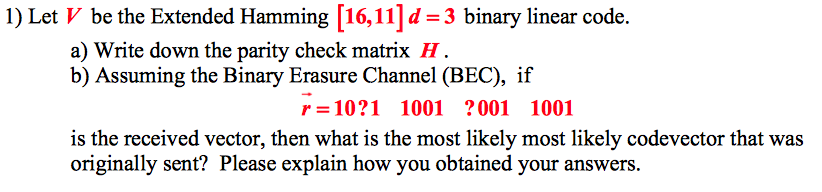 Solved 1) Let V be the Extended Hamming (16,11] d = 3 binary | Chegg.com