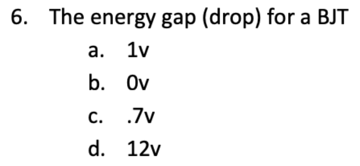 Solved 6. The energy gap (drop) for a BJT a. 1v b. 0v C. .7v | Chegg.com