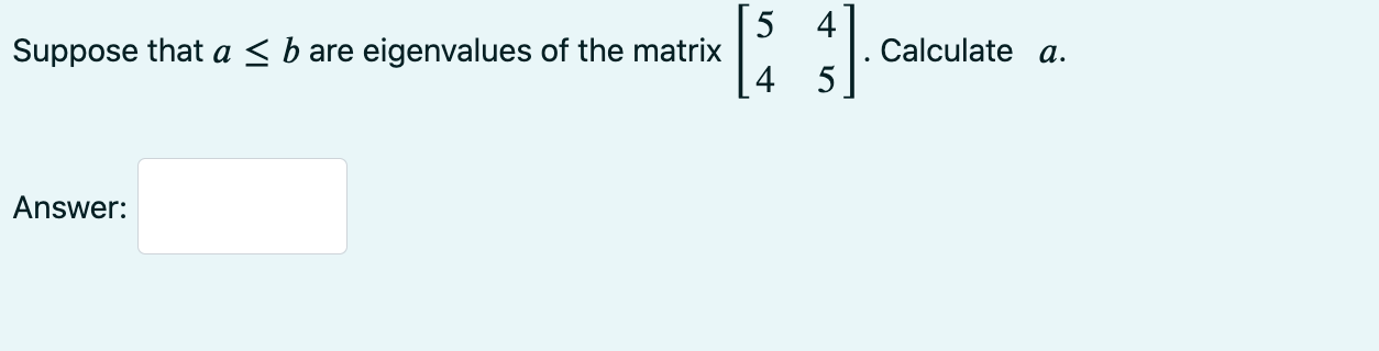 Solved Suppose that a ≤ b are eigenvalues of the matrix | Chegg.com