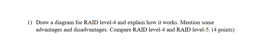 Solved 1) Draw a diagram for RAID level-4 and explain how it | Chegg.com