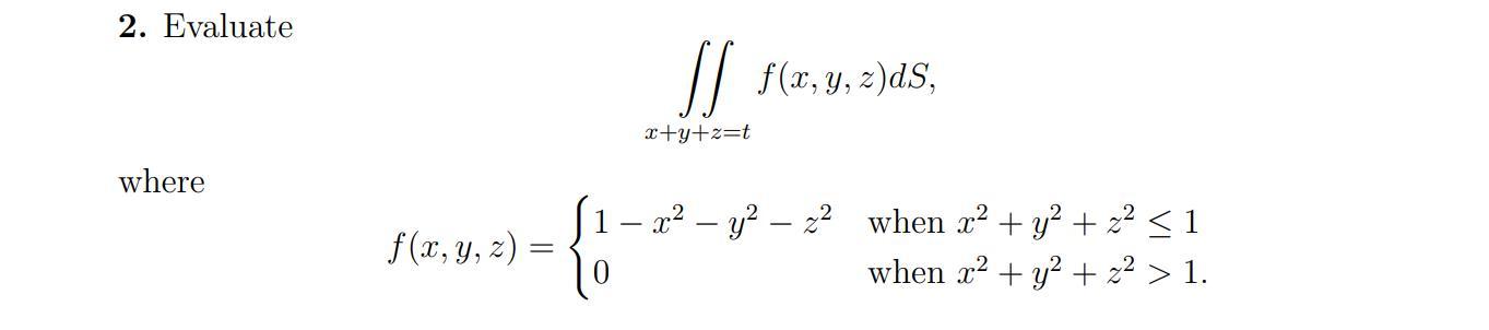 Solved 2. Evaluate f(x, y, z)ds, x+y+z=t where f(x, y, z) = | Chegg.com