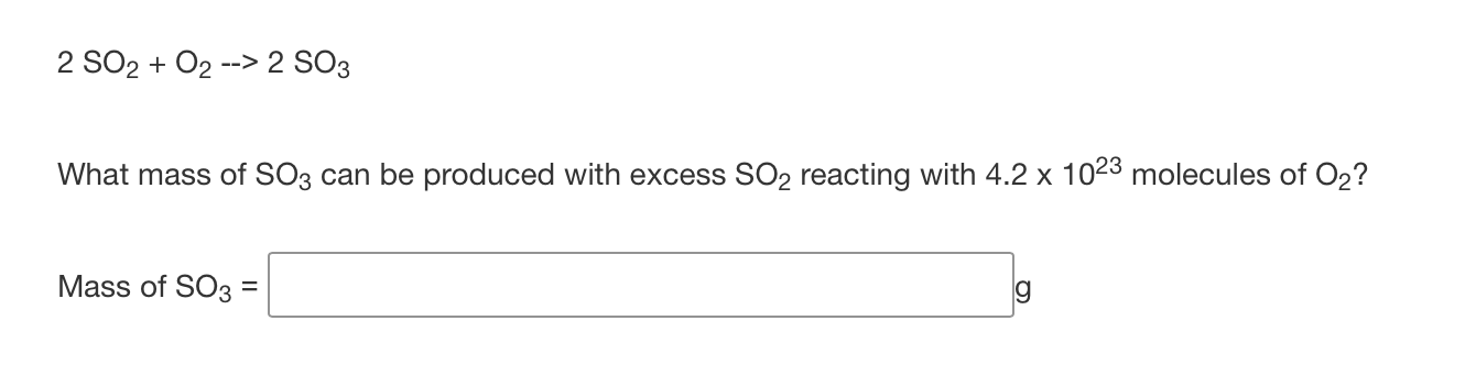Solved 2 SO2 + O2 --> 2 SO3 What mass of SO3 can be produced | Chegg.com