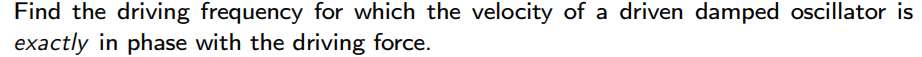 Solved Find the driving frequency for which the velocity of | Chegg.com