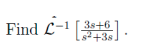 Solved Find L^−1[s2+3s3s+6] | Chegg.com