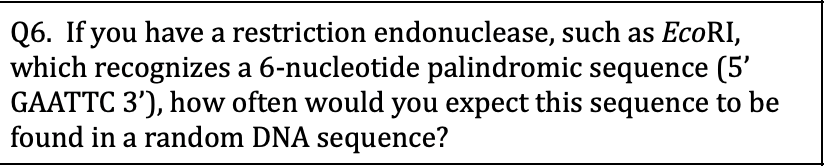 Solved Q6. If you have a restriction endonuclease, such as | Chegg.com