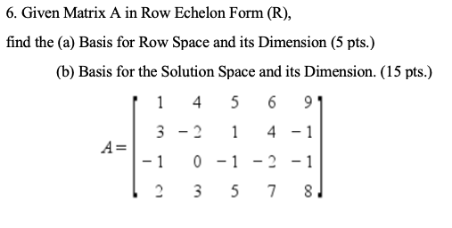 Solved 6. Given Matrix A in Row Echelon Form (R), find the | Chegg.com