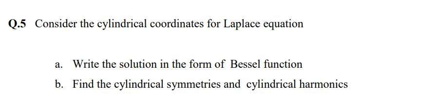Solved Q.5 Consider the cylindrical coordinates for Laplace | Chegg.com