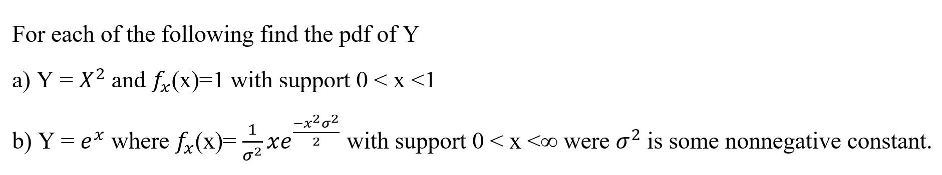 Solved For each of the following find the pdf of Y a) Y=X2 | Chegg.com