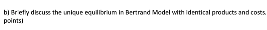 Solved b) Briefly discuss the unique equilibrium in Bertrand | Chegg.com