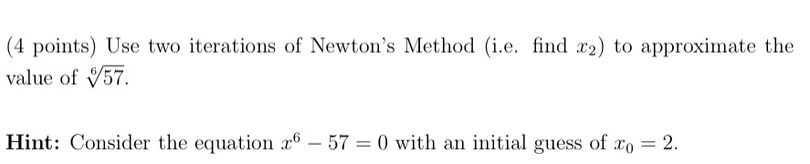 Solved (4 points) Use two iterations of Newton's Method | Chegg.com