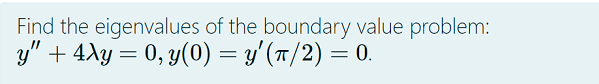Solved Find the eigenvalues of the boundary value problem: | Chegg.com