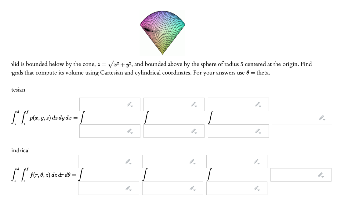 Solved olid is bounded below by the cone, z = Vx2 + y2, and | Chegg.com