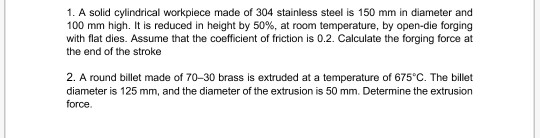 Solved 1. A solid cylindrical workpiece made of 304 | Chegg.com