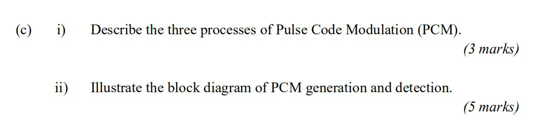 Solved (c) i) Describe the three processes of Pulse Code | Chegg.com