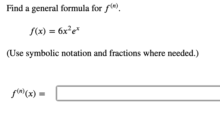 Solved Find a general formula for f(n). f(x) = 6xex (Use | Chegg.com