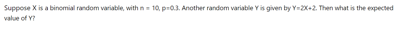 Solved Suppose X is a binomial random variable, with n = 10, | Chegg.com