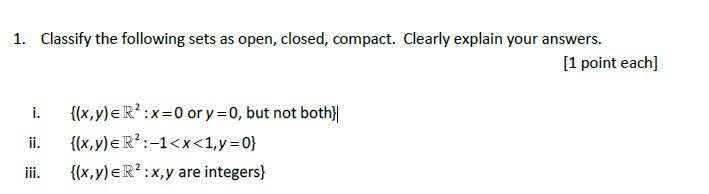 Solved 1. Classify the following sets as open, closed, | Chegg.com