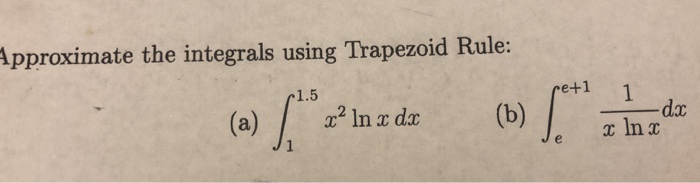 Solved Approximate the integrals using Trapezoid Rule: 1.5 | Chegg.com